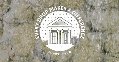 Every Drop Makes a Difference - Slow the Flow